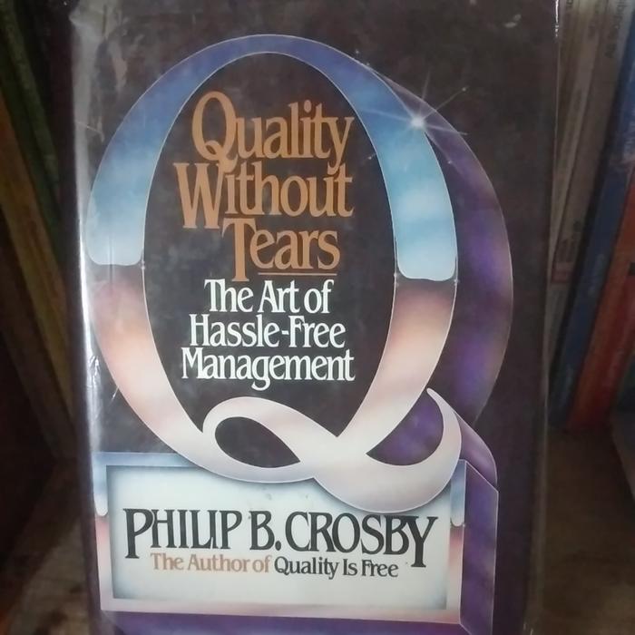 Jual QUALITY WITHOUT TEARS THE ART OF HASSLE - FREE MANAGEMENT ...