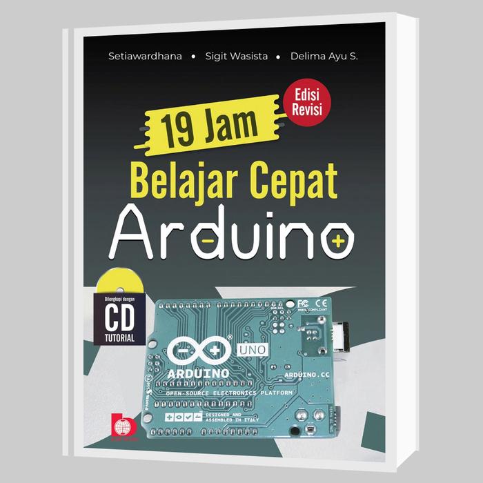 Jual 19 Jam Belajar Cepat Arduino Edisi Revisi (+ CD Tutorial) - Setiawardh - Kota Malang - BBS ...