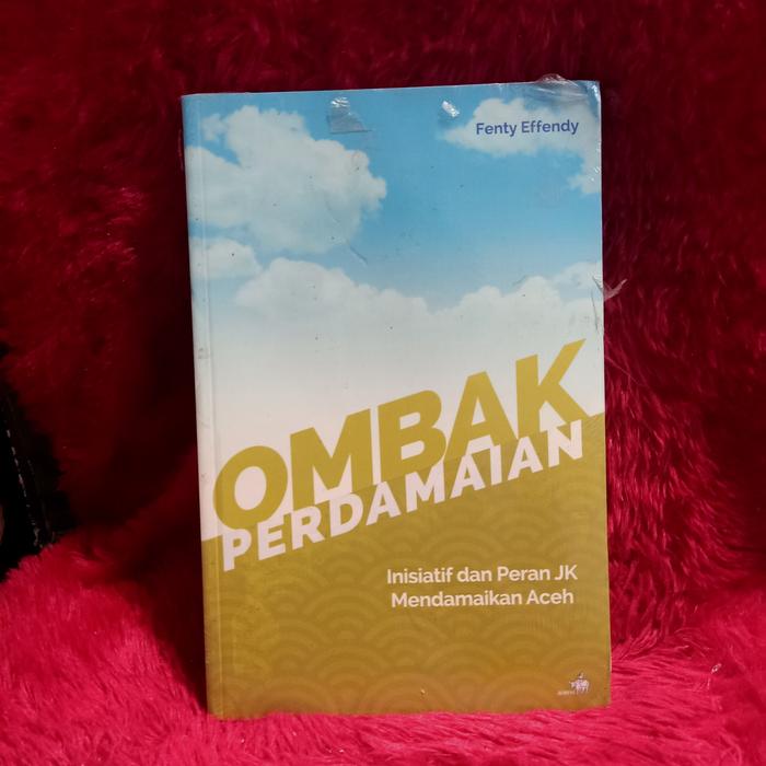 Jual BUKU OMBAK PERDAMAIAN BY FENTY EFFENDY ( INISIATIF DAN PERAN JK ...