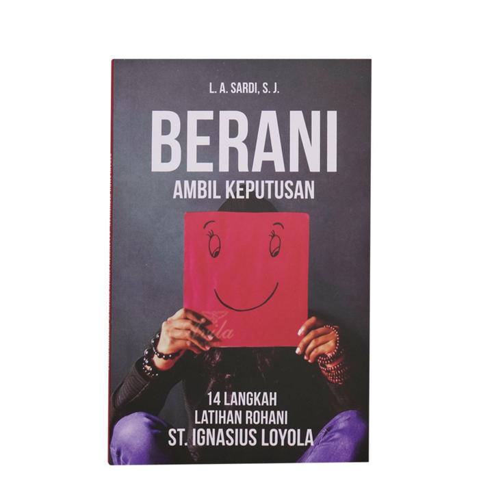 Jual BERANI AMBIL KEPUTUSAN - 14 Langkah Latihan Rohani St. Ignatius ...
