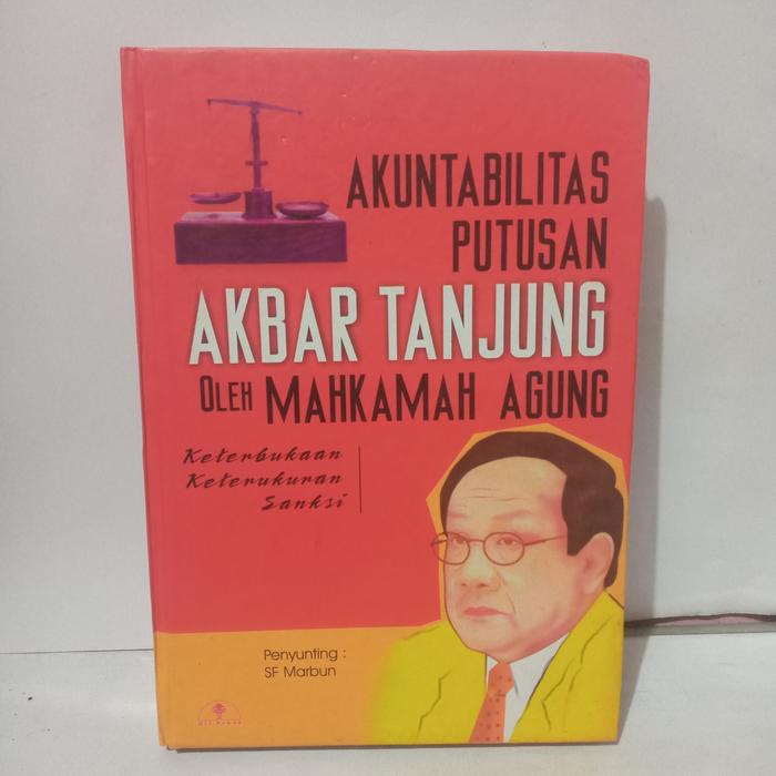Jual Akuntabilitas Putusan Akbar Tanjung oleh Mahkamah Agung - Keterbukaan, Keterukuran, dan ...