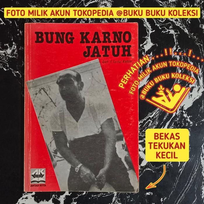 Jual BUNG KARNO JATUH, KARYA S. SAIFUL RAHIM, TERBITAN PUSTAKA PENERBIT ANTAR KOTA, CETAKAN ...