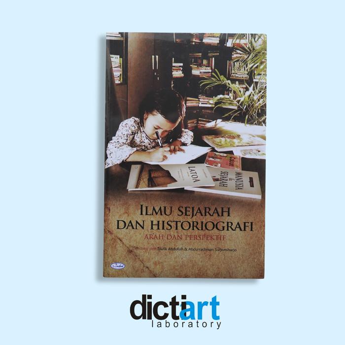 Jual Buku Ilmu Sejarah dan Historiografi: Arah dan Perspektif - Taufik ...