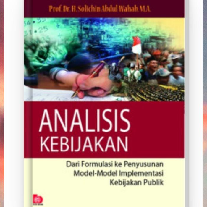 Jual Analisis Kebijakan: Dari Formulasi ke Penyusunan Model-Model Implementasi Kebijakan Publik ...