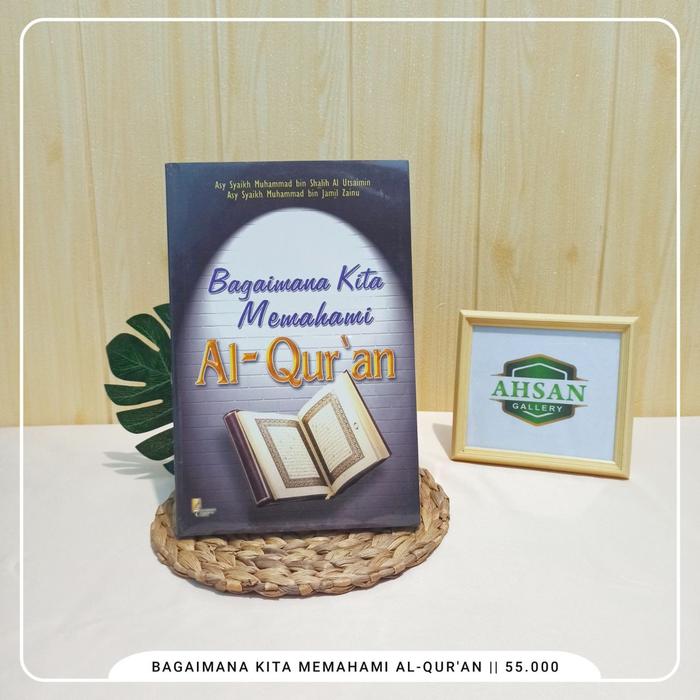 Promo Bagaimana Kita Memahami Al-Qur’an (Judul Kitab Asli: Ushulun fi ...
