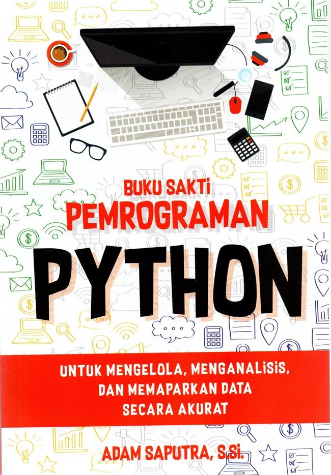 Jual Buku Sakti Pemrograman Python: untuk Mengelola, Menganalisis, Dan Memaparkan Data Secara ...