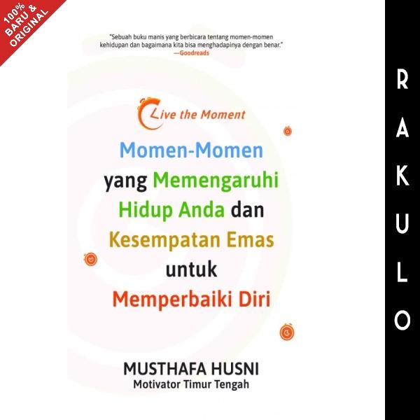 Jual Buku Live The Moment: Momen-Momen Yang Mempengaruhi Hidup - Musthafa - Kab. Pekalongan ...