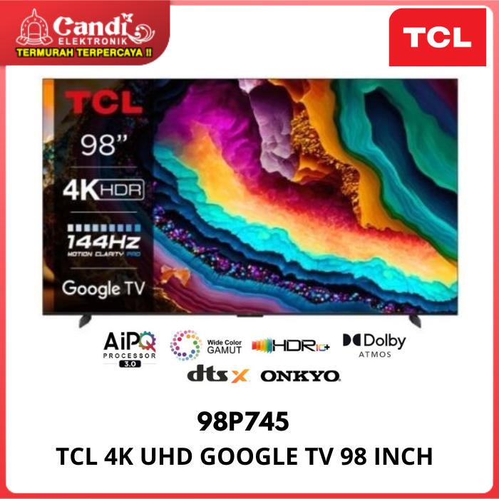 Promo TCL 98P745 Smart GOOGLE TV Android 4K UHD 98 INCH 144Hz Dolby Atmos Cicil 0% 3x - Kota ...