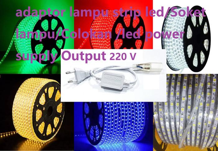 Jual Soket lampu strip led/Colokan strip 220V /led power supply Output ...