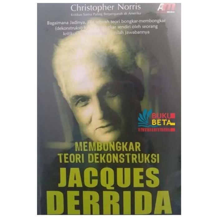 Jual Membongkar Teori Dekonstruksi Jacques Derrida- Christopher Norris ... Jual Membongkar Teori Dekonstruksi Jacques Derrida- Christopher Norris ...