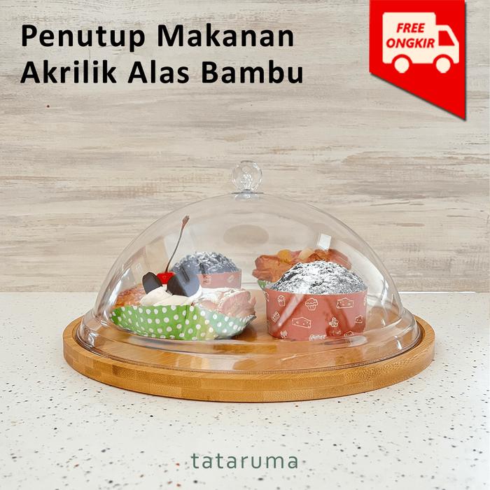 Jual Dome - Penutup Makanan Kue Akrilik Alas Bambu Anti Serangga Debu ...