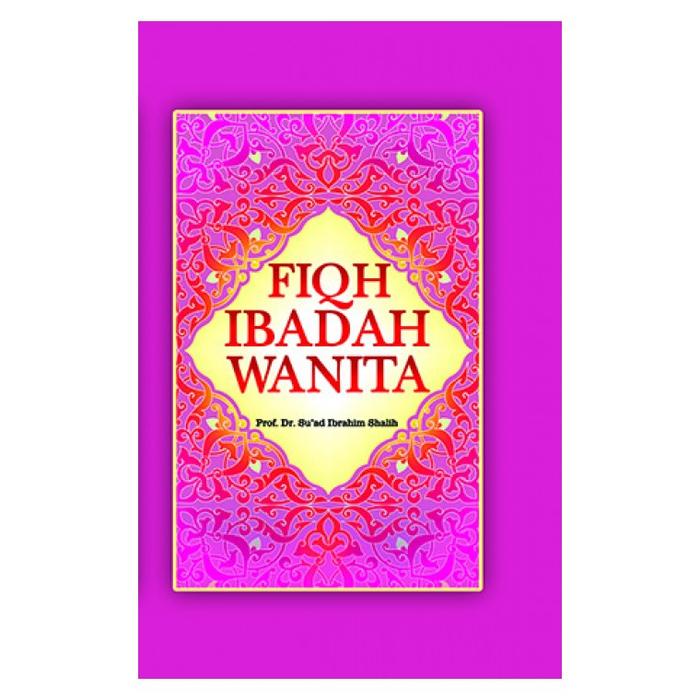 Jual Fiqh Ibadah Wanita - Suad Ibrahim Shalih - Ba - Kab. Bogor - fionasop | Tokopedia