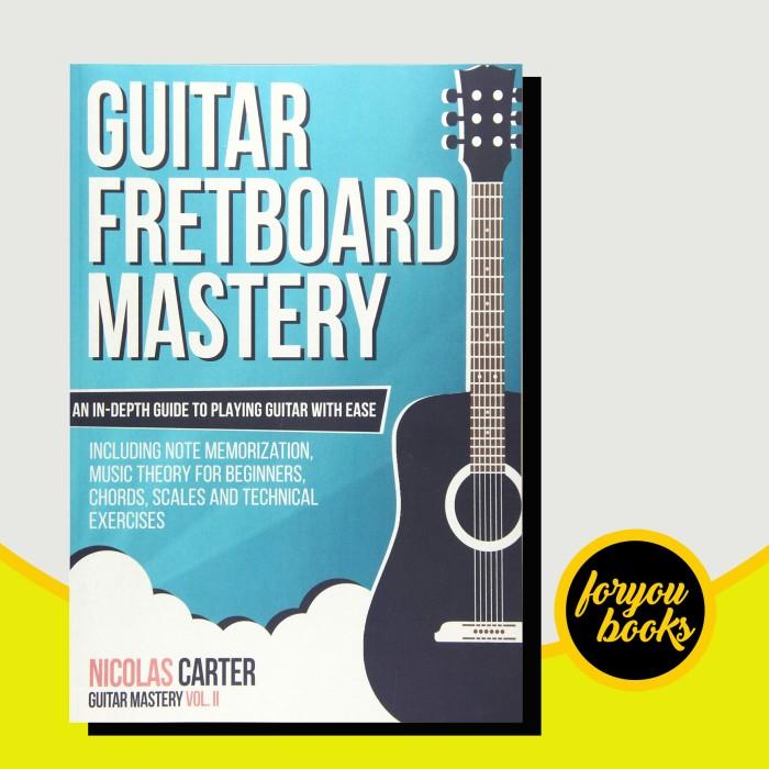 Jual Guitar: Fretboard Mastery: An In-Depth Guide to Playing Guitar ...
