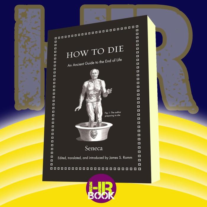 Jual How to Die ; An Ancient Guide to the End of Life (Ancient Seneca ...