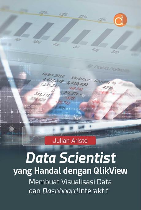 Jual Buku Data Scientist Yang Handal Dengan Qlikview Membuat Visualisasi Data Dan Dashboard ...