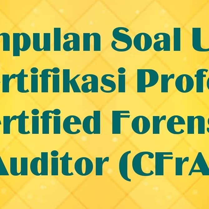 Jual Kum.soal Ujian Sertifikasi Profesi Certified Forensic Auditor ...