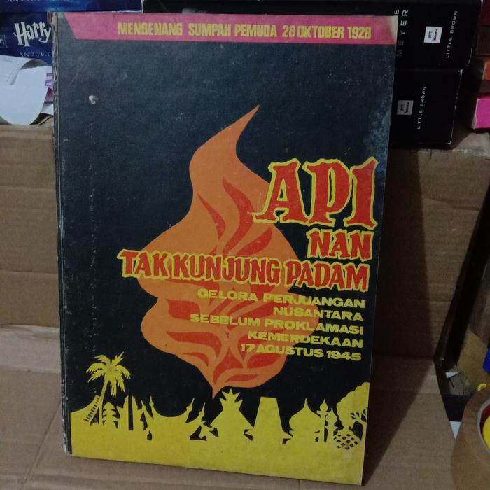 Jual API NAN TAK KUNJUNG PADAM : gelora perjuangan nusantara sebelum ...