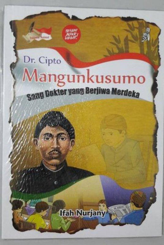 Jual Buku Dr. Cipto Mangunkusumo : Sang Dokter Yang Berjiwa Merdeka ...